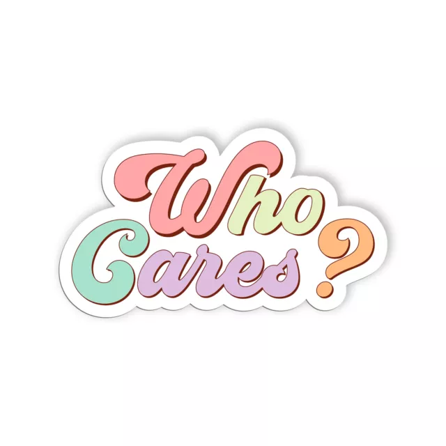 Who Cares Sticker Positive Quotes Stickers Phone Decal Water Bottle ...