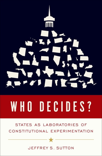 Who Decides?: States as Laboratories of Constitutional Experimentation ...