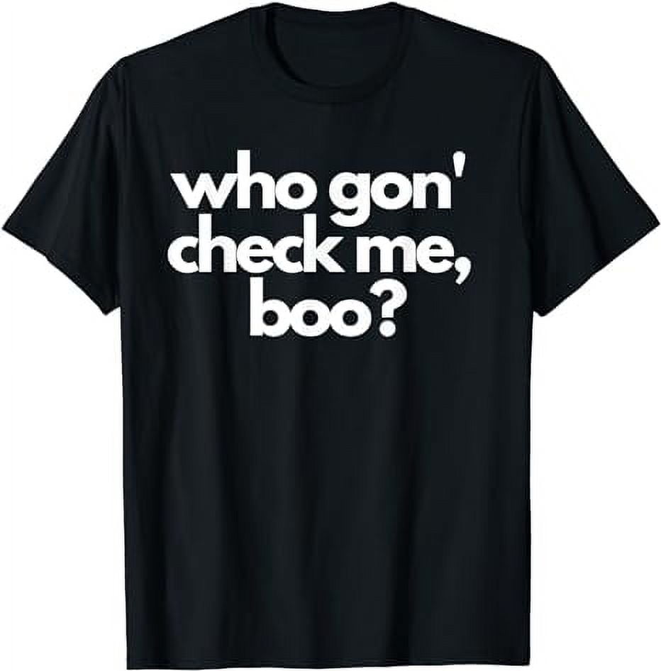 Who Gon Check Me Boo T Shirt - Funny Meme Shirts for Men - Walmart.com