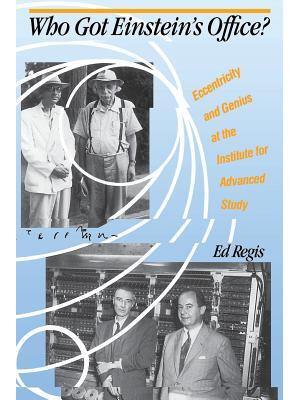 Who Got Einstein's Office?: Eccentricity and Genius at the Institute ...