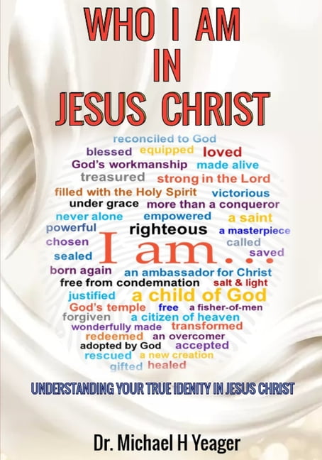 Who I Am in Jesus Christ: Understanding Your True Identity in Jesus ...