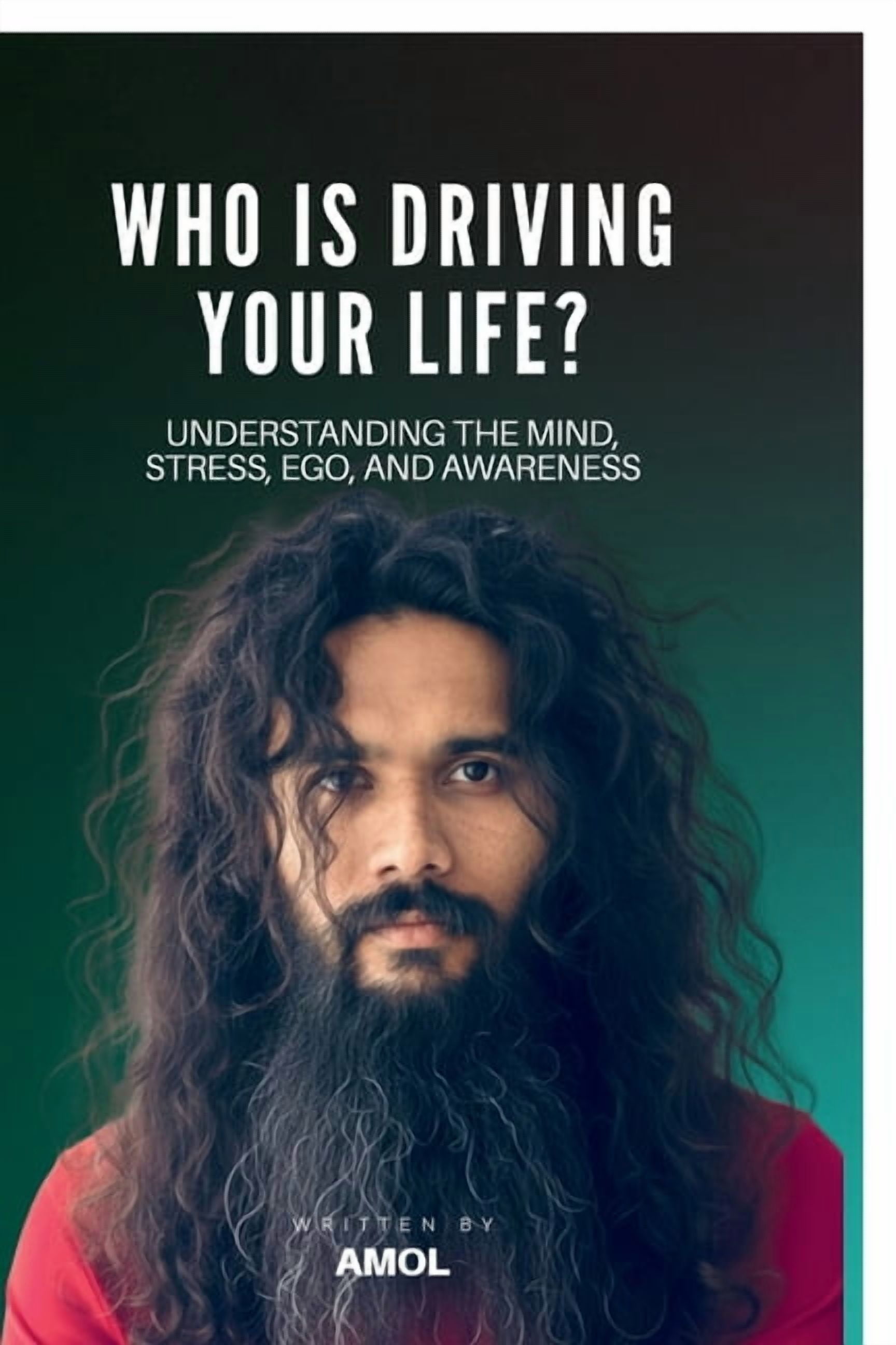 Who Is Driving Your Life?: Understanding the Mind, Stress, Ego, and ...