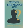 Who Is the Man of Sin?: The Mystery of Iniquity, Apostasy, and the ...