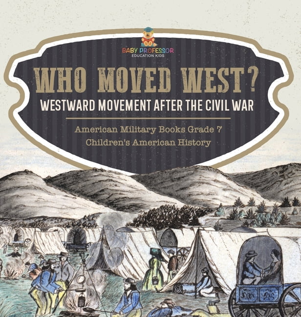Who Moved West?: Westward Movement After the Civil War American ...