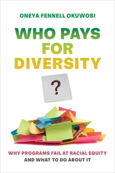 Pre-Owned Who Pays for Diversity?: Why Programs Fail at Racial Equity and What to Do about It ...