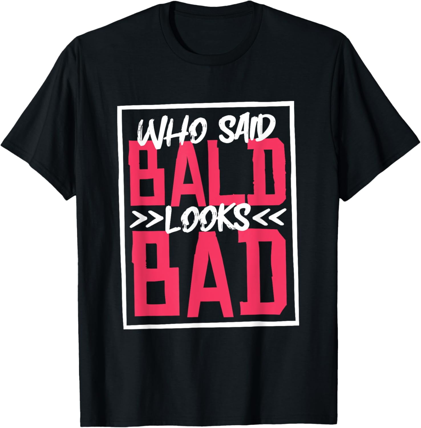 Who Said Bald Looks Bad, Alopecia Awareness and Baldness T-Shirt ...