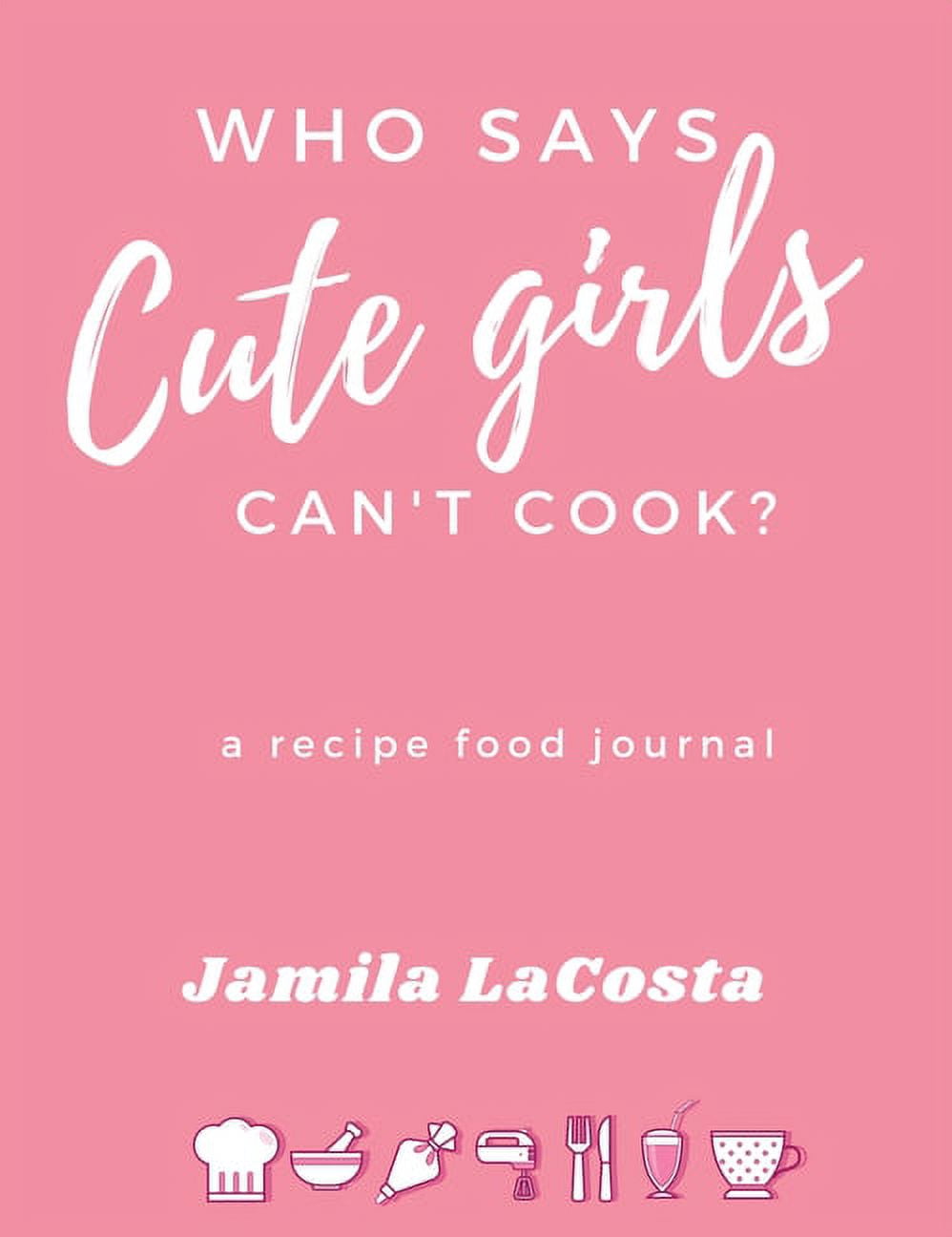 Who Says Cute Girls Can't Cook?: A Recipe Food Journal, (Hardcover ...