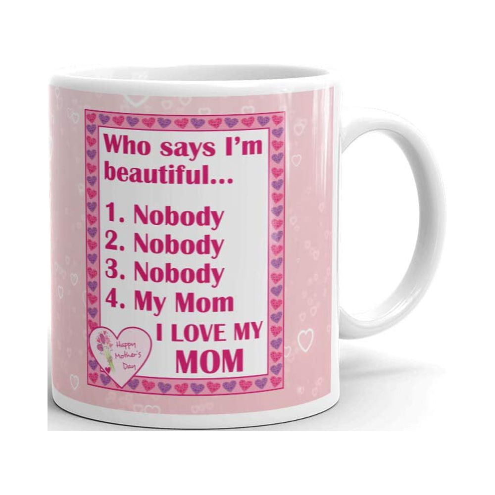 Who Says Im Beautiful Nobody My Mom I Love My Mom Happy Motherâ