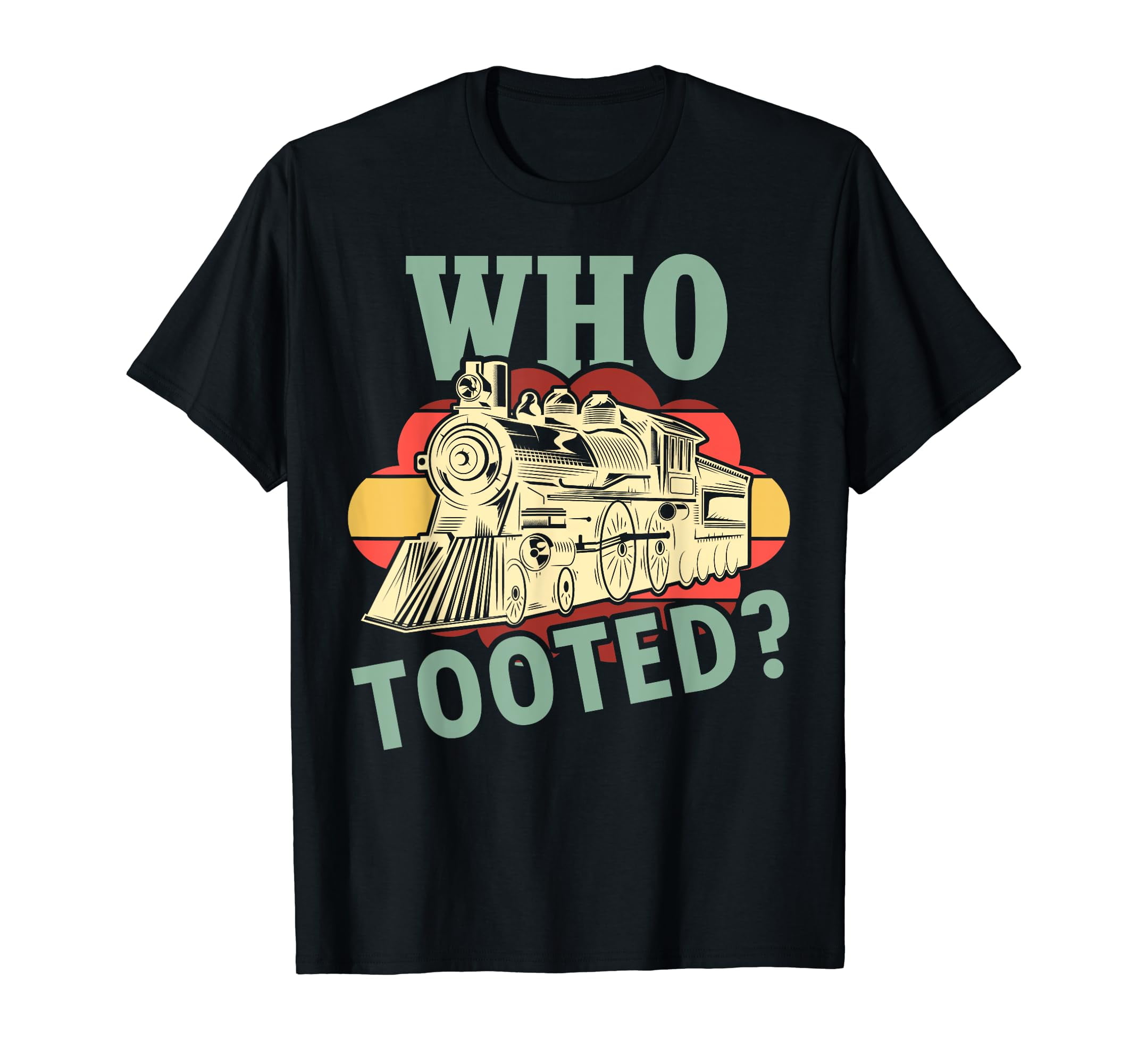 Who Tooted Funny Train Lovers Railroad Retro Vintage Men Women Vintage ...