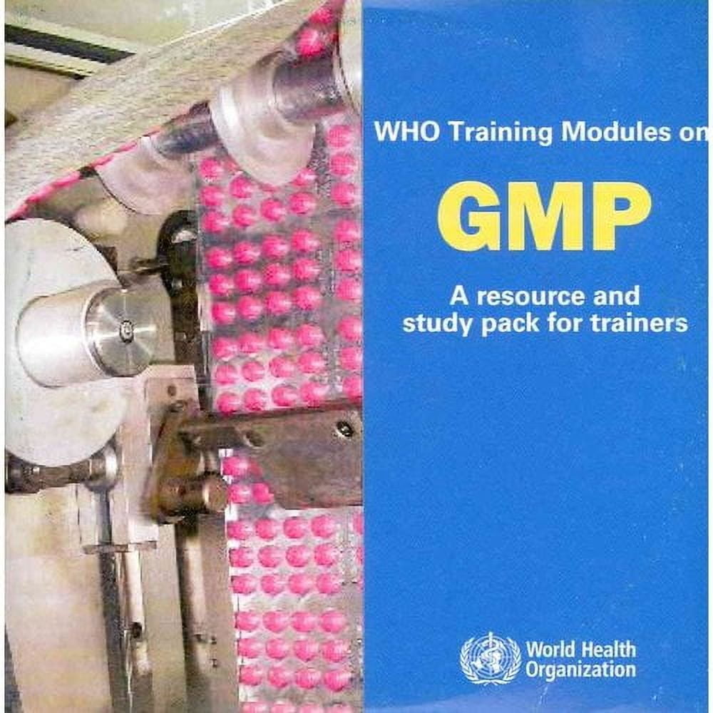 Who Training Modules on Good Manufacturing Practices (Gmp) : A Resource and Study Pack for ...