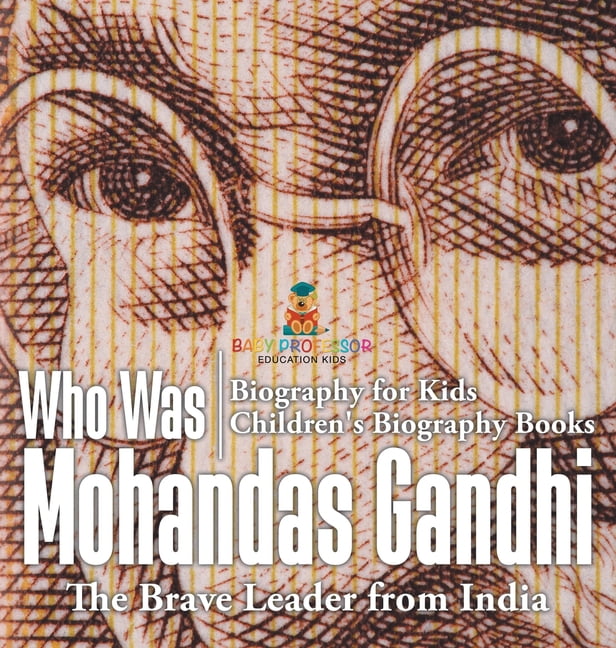 Who Was Mohandas Gandhi: The Brave Leader from India - Biography for Kids Children's Biography ...