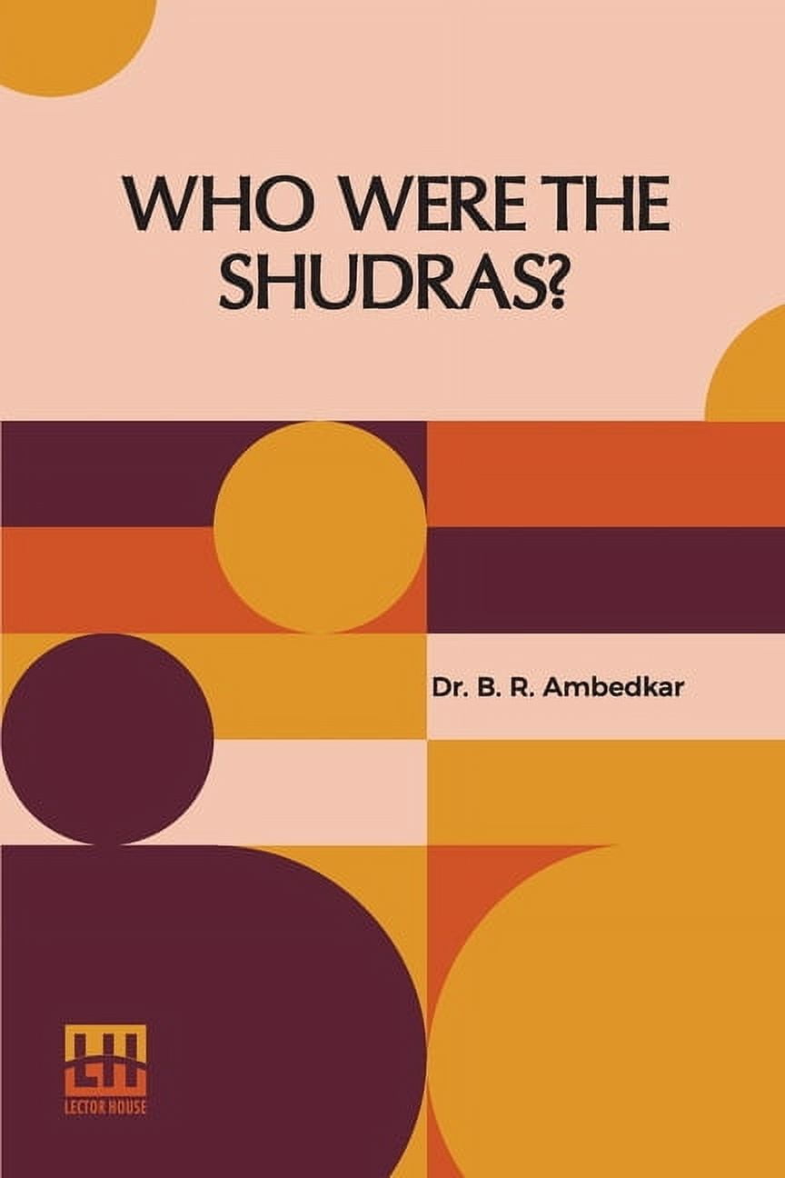 Who Were The Shudras?: How They Came To Be The Fourth Varna In The Indo-Aryan Society ...