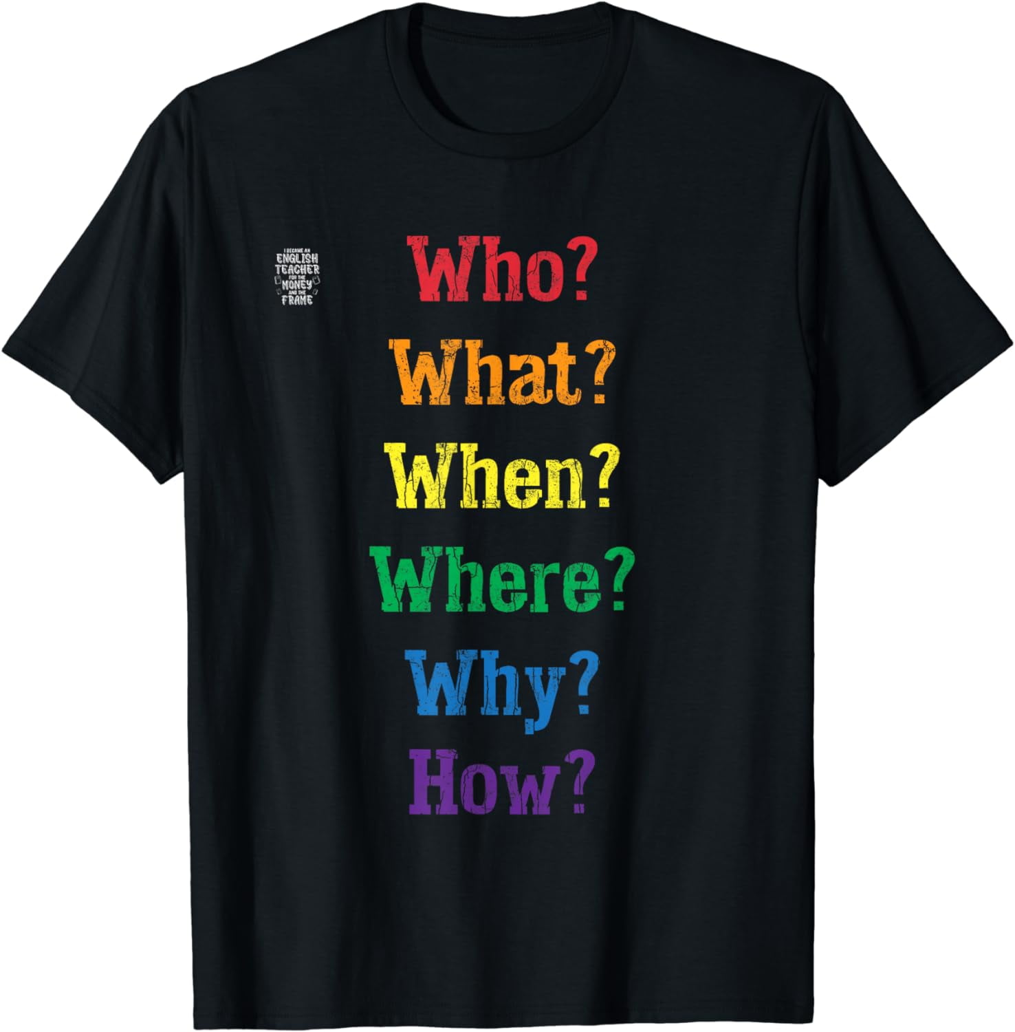 Who What When Where Why Fun English Teacher Teaching Graphic T-Shirt ...