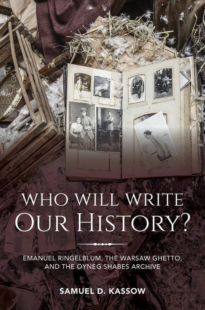 Who Will Write Our History?: Emanuel Ringelblum, the Warsaw Ghetto, and ...