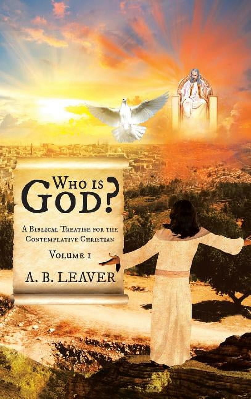 Who is God?: A Biblical Treatise for the Contemplative Christian ...