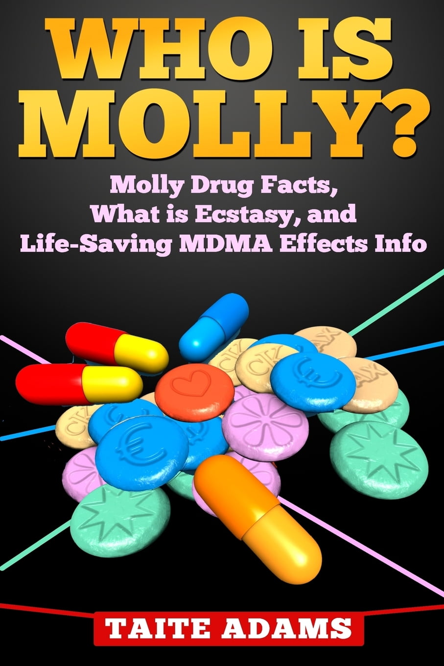 Who is Molly?: Molly Drug Facts, What is Ecstasy, and Life-Saving MDMA ...