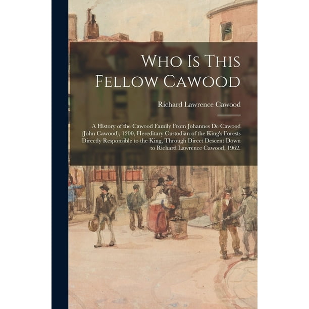 Who is This Fellow Cawood: a History of the Cawood Family From Johannes ...