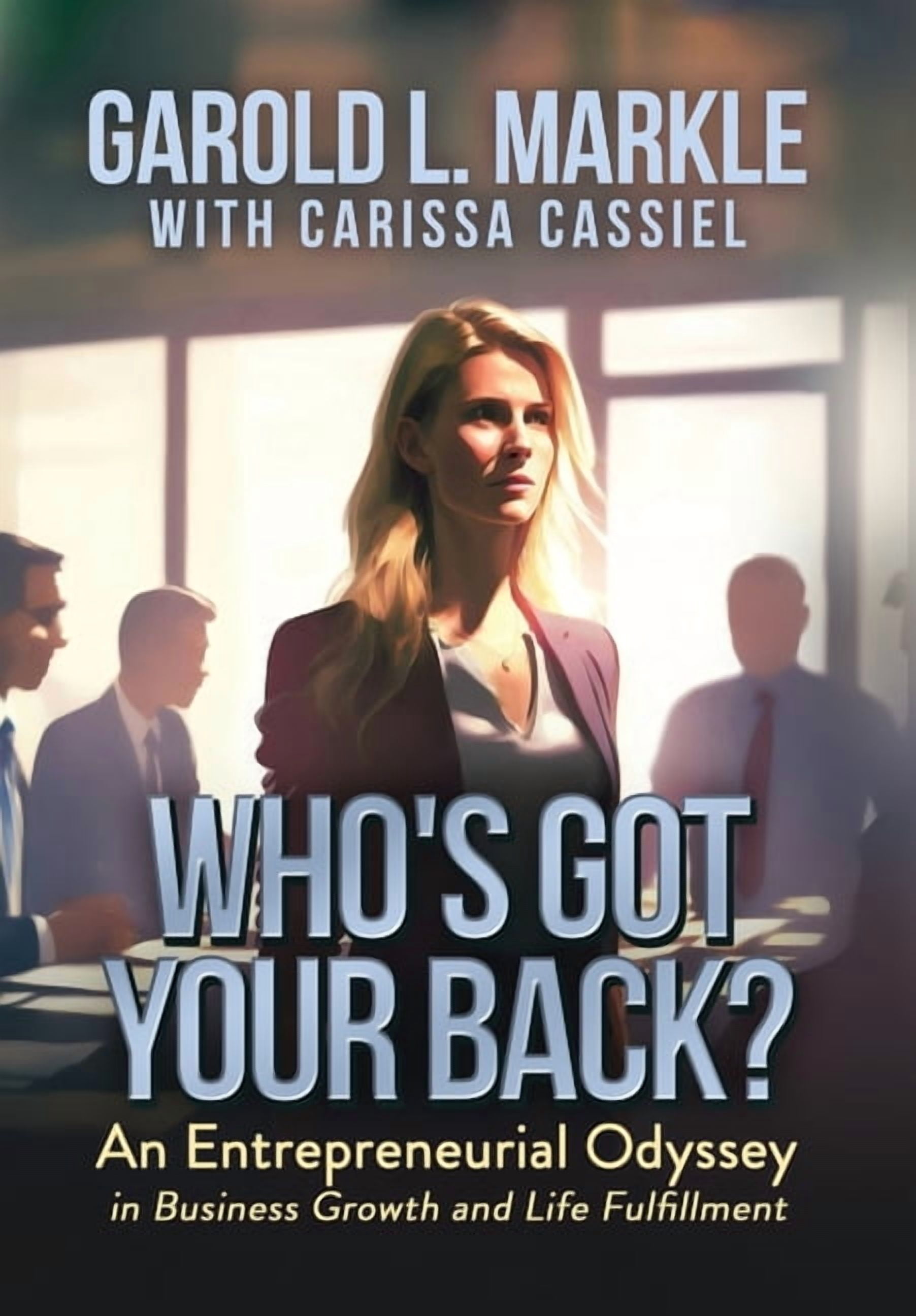 Who's Got Your Back?: An Entrepreneurial Odyssey in Business Growth and ...