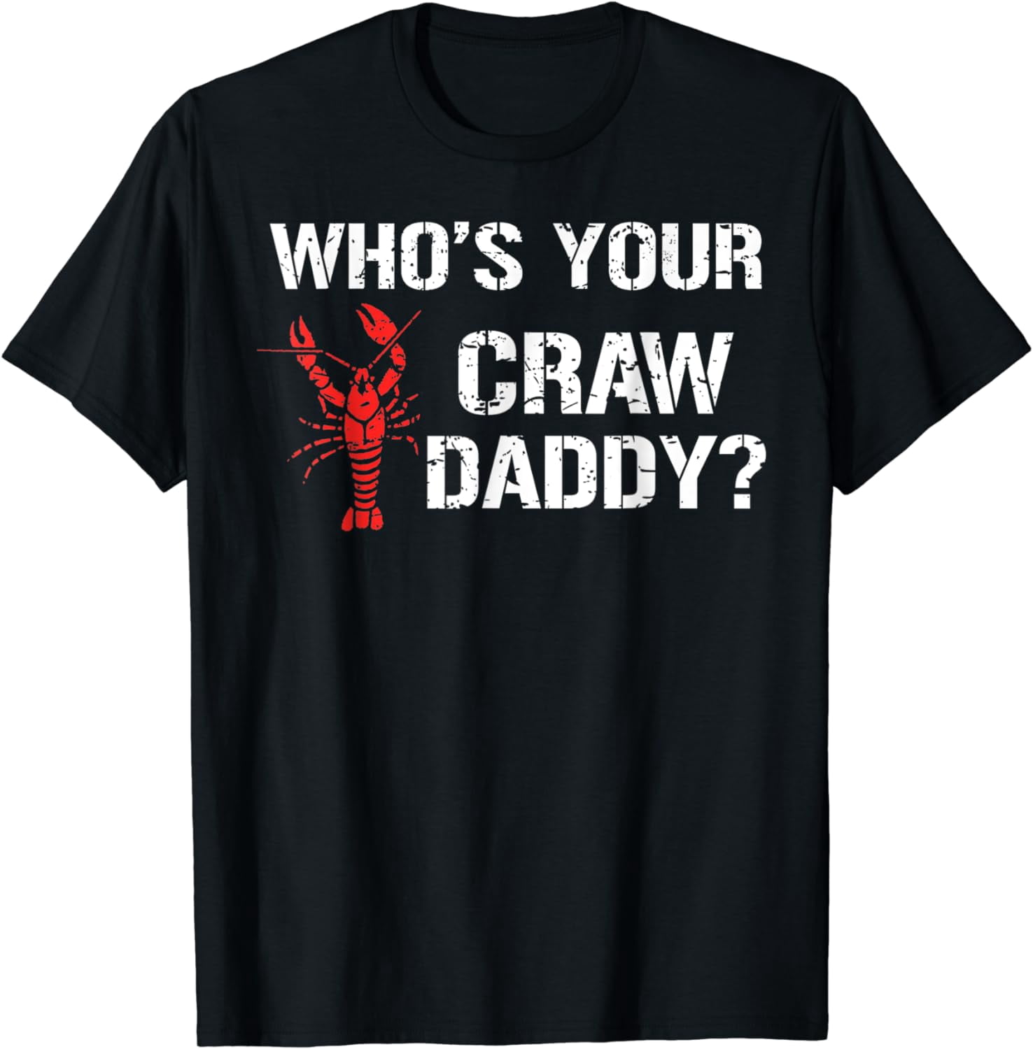 Who's Your Craw Daddy Crawfish Boil Funny Cajun Men T-Shirt - Walmart.com