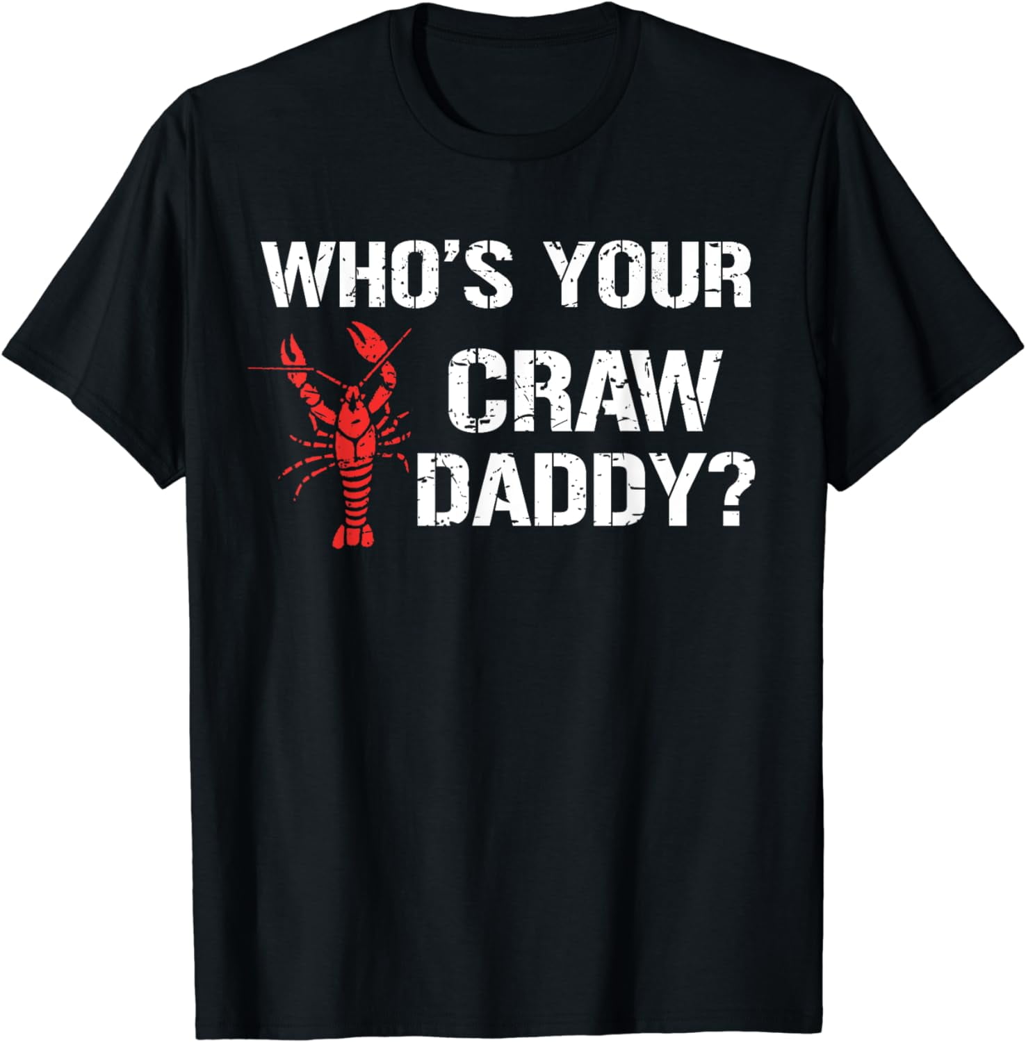 Who's Your Craw Daddy Shirt Crawfish Boil Funny Cajun Men T-Shirt ...