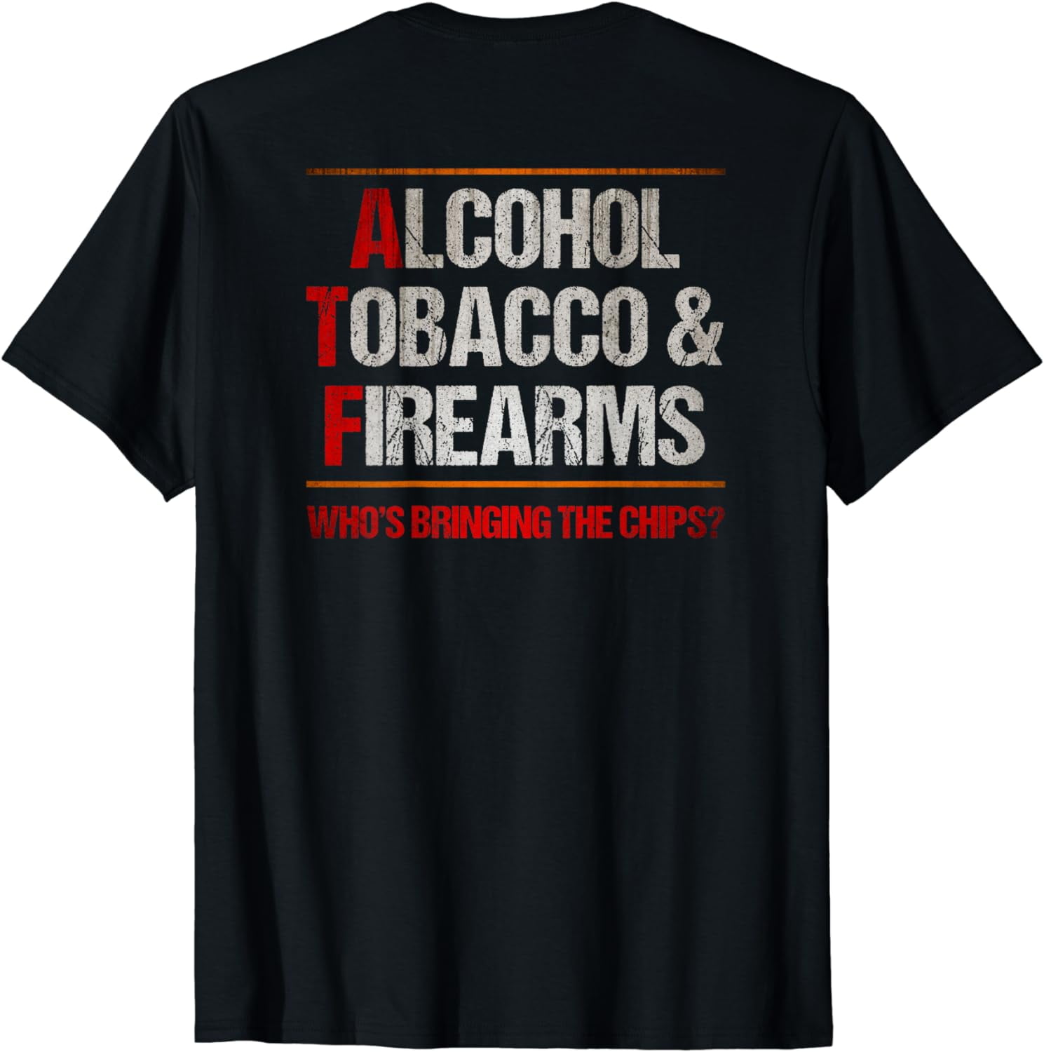 Who's bringing the chips? Funny ATF Party Drinking T-shirt - Walmart.com