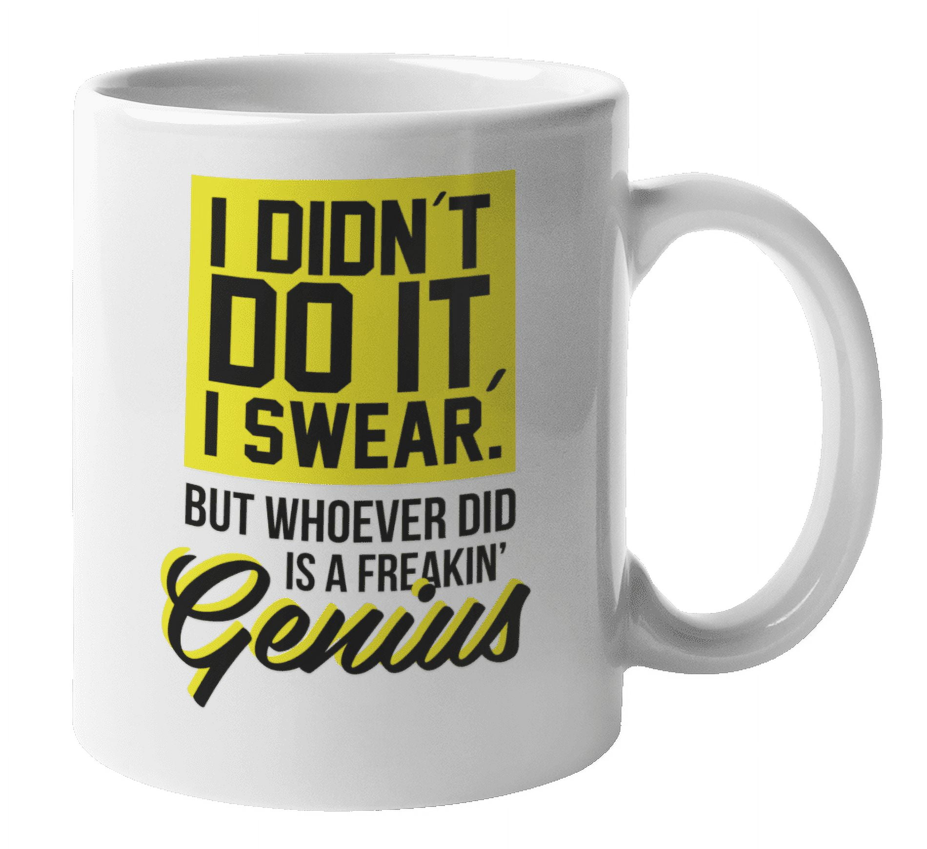 Whoever Did Is Freakin' Genius, Witty Humor Meme Coffee & Tea Mug (11oz ...