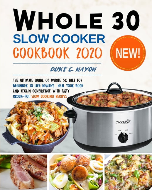 Whole 30 Slow Cooker Cookbook 2020: The Ultimate Guide of Whole 30 Diet ...