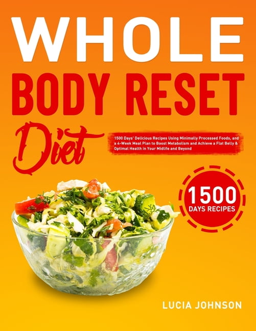 Whole Body Reset Diet : 1500 Days' Delicious Recipes Using Minimally ...