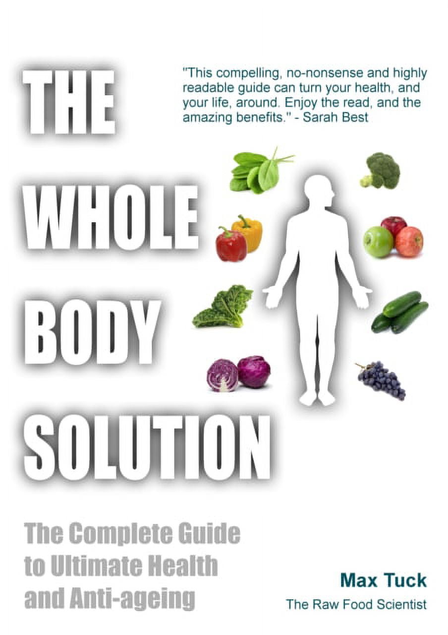 Whole Body Solution : The Complete Guide to Ultimate Health and Anti ...
