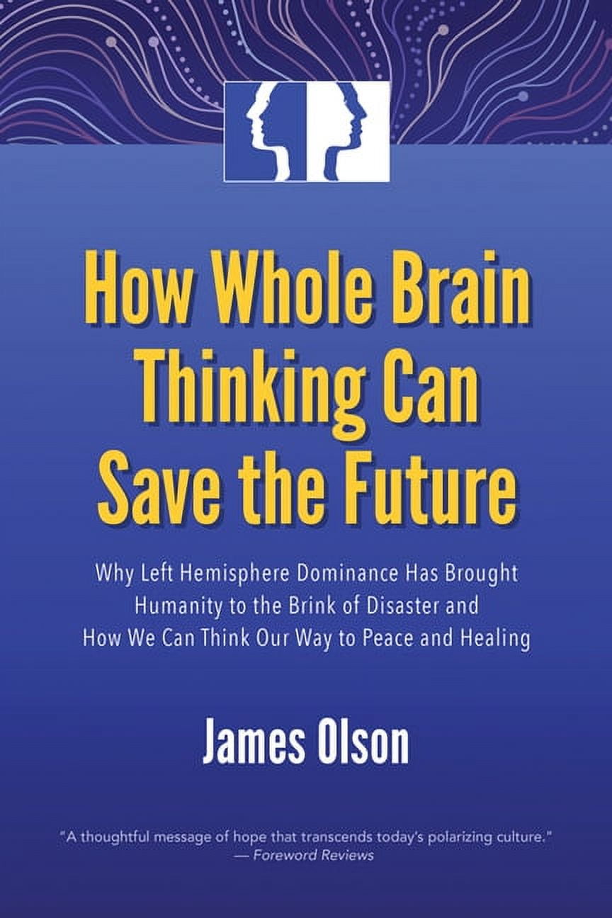 How Whole Brain Thinking Can Save the Future : Why Left Hemisphere ...