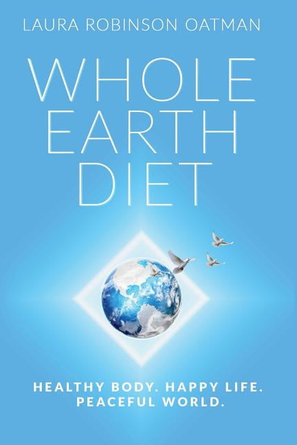 Whole Earth Diet : : Healthy Body. Happy Life. Peaceful World ...