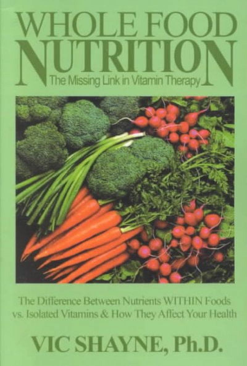 Whole Food Nutrition, the Missing Link in Vitamin Therapy : The ...