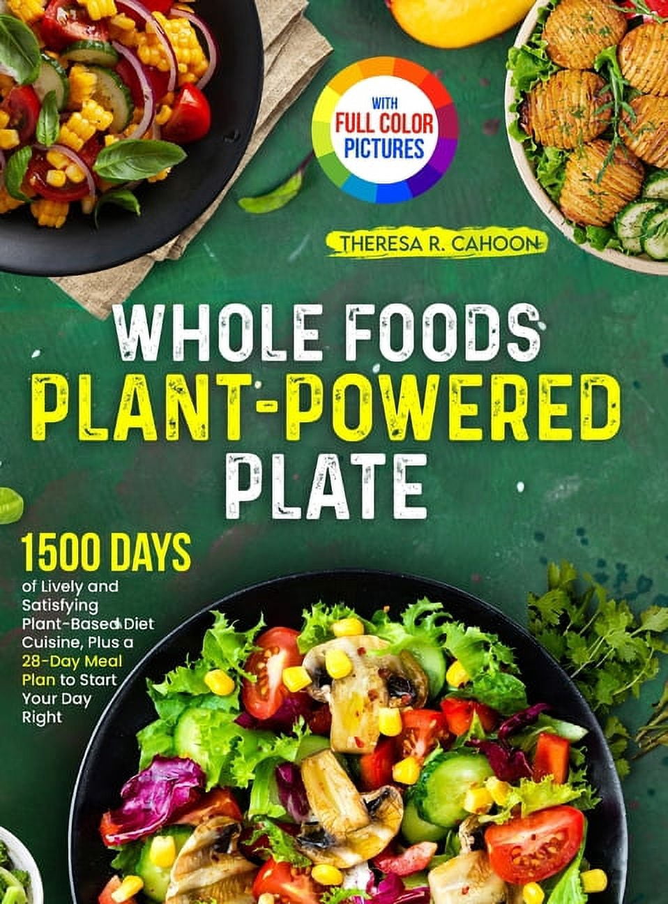 Whole Foods Plant-Powered Plate: 1500 Days of Lively and Satisfying ...