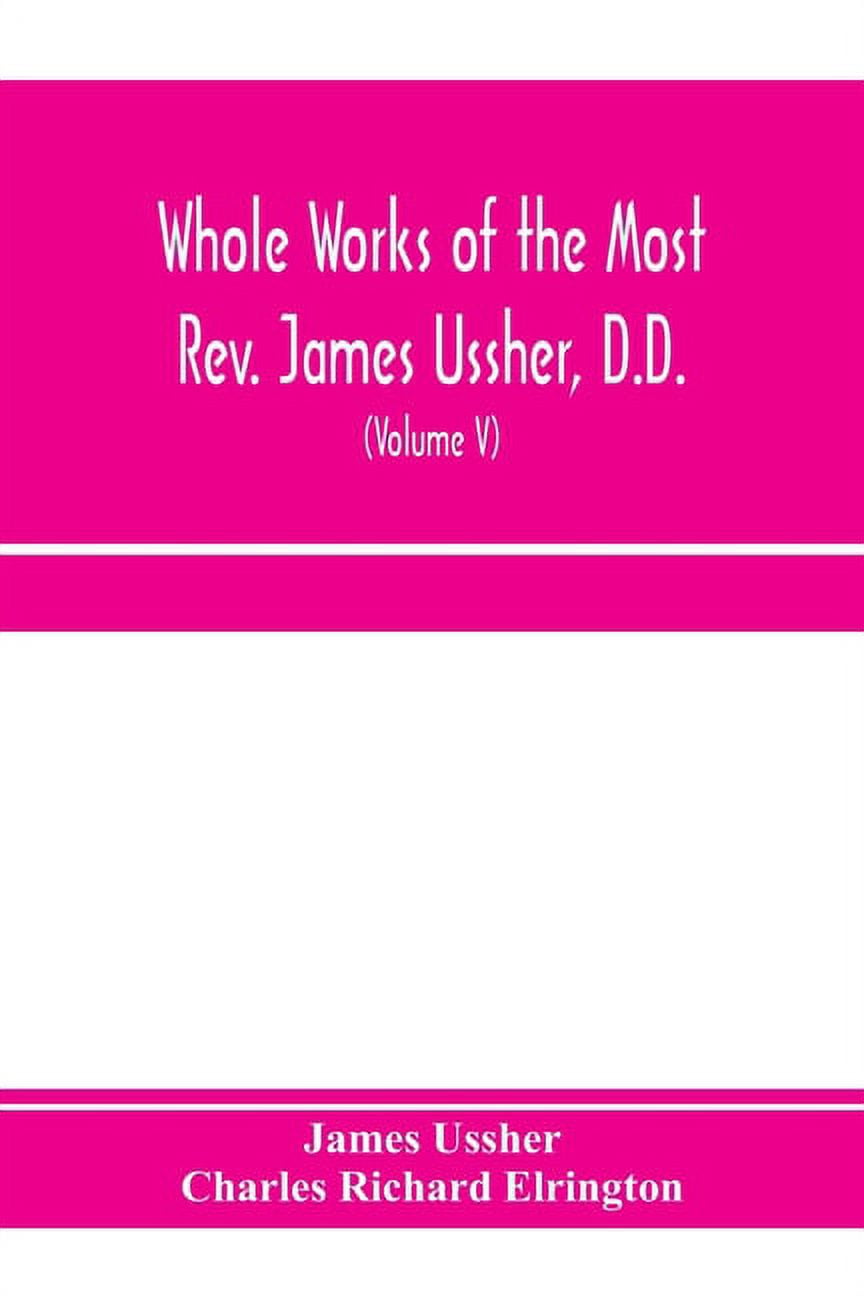 Whole works of the Most Rev. James Ussher, D.D., Lord Archbishop of ...