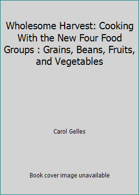 Pre-Owned Wholesome Harvest: Cooking with the New Four Food Groups ...