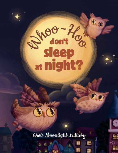 Whoo-Hoo Don't Sleep At Night? Owls Moonlight Lullaby: Beautifully ...