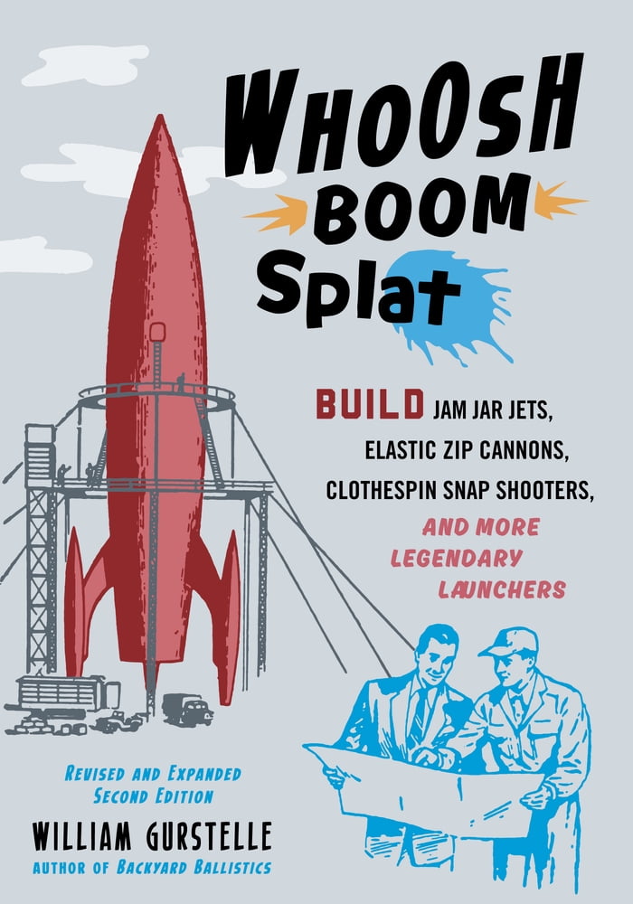 Whoosh Boom Splat : Build Jam Jar Jets, Elastic Zip Cannons, Clothespin ...