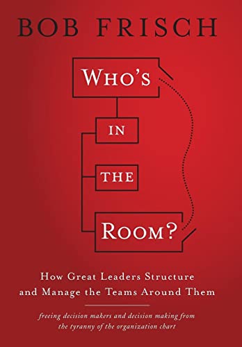 Pre-Owned Whos in the Room?: How Great Leaders Structure and Manage ...