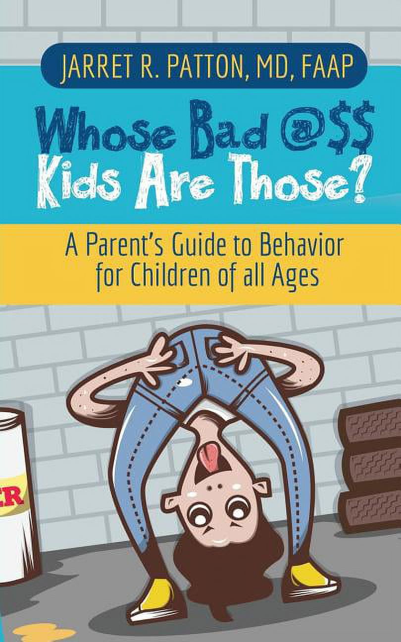 Whose Bad @$$ Kids are Those? : A Parent's Guide to Behavior for ...