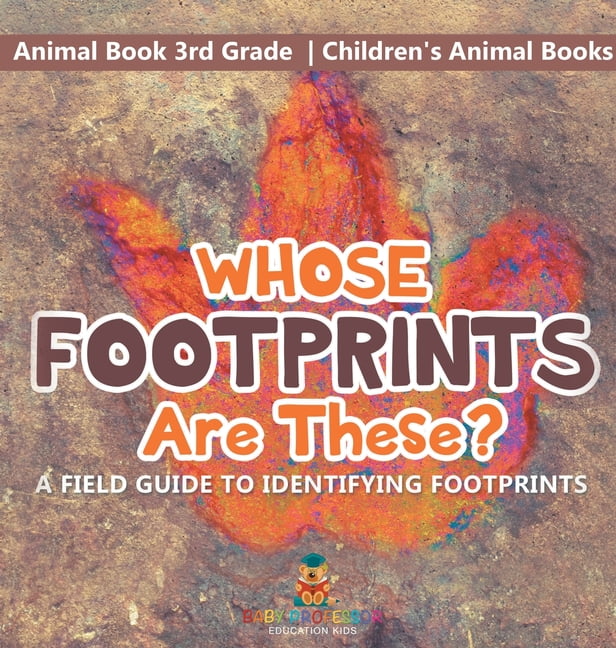 Whose Footprints Are These? A Field Guide to Identifying Footprints - Animal Book 3rd Grade ...
