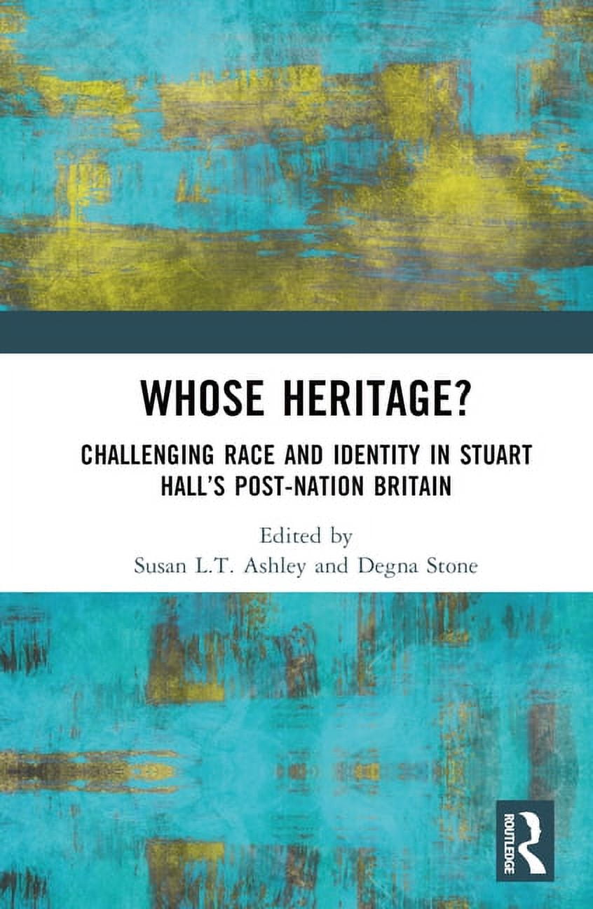 Whose Heritage?: Challenging Race and Identity in Stuart Hall's Post ...