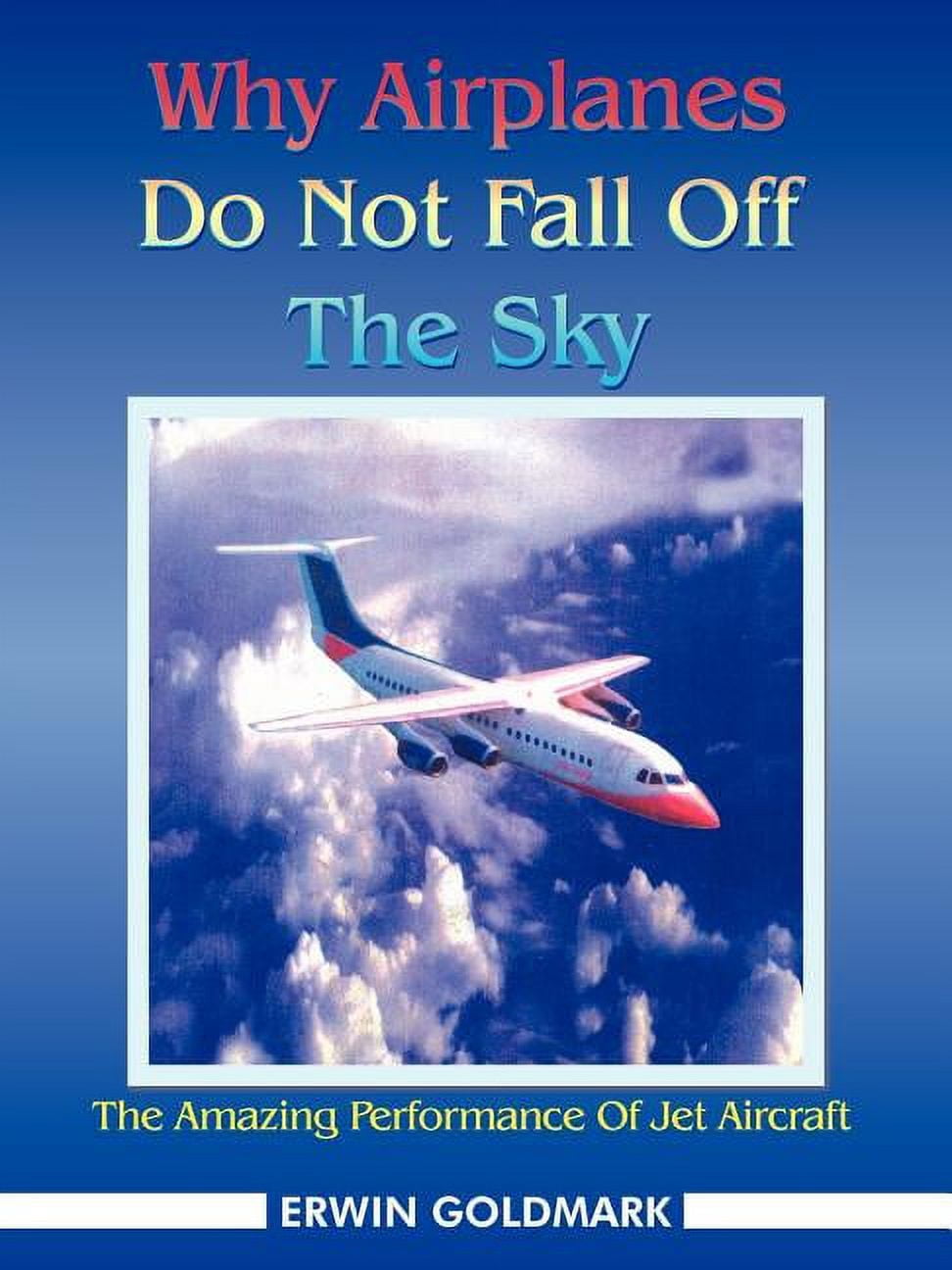 Why Airplanes Do Not Fall Off the Sky: The Amazing Performance of Jet ...