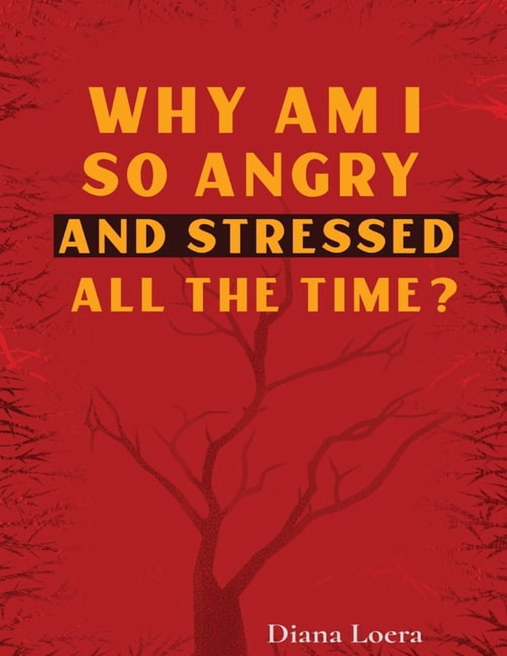Why Am I So Angry and Stressed All the Time?: The Hidden Secret of ...
