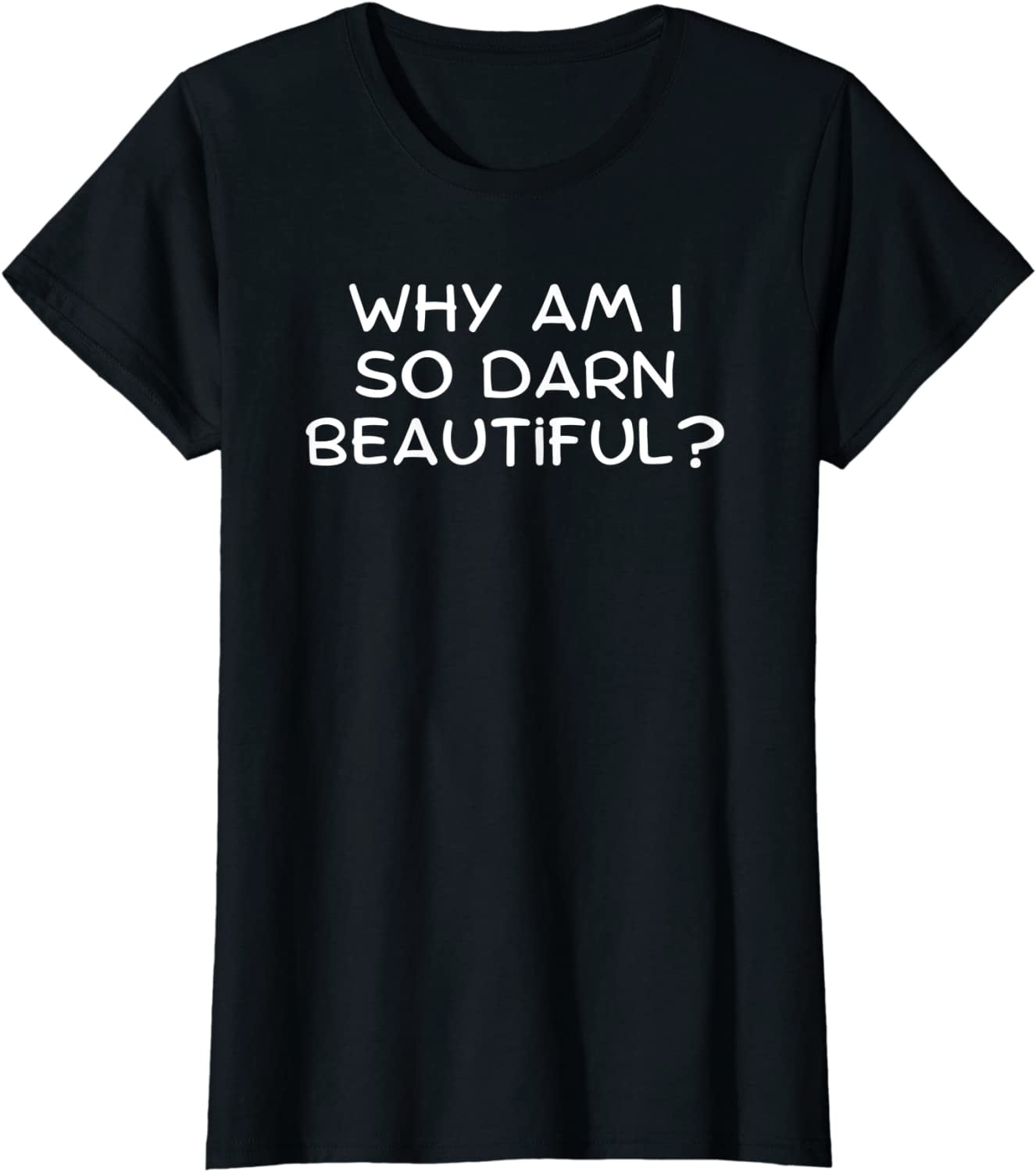 Why Am I So Darn Beautiful Funny Vain T-Shirt - Walmart.com