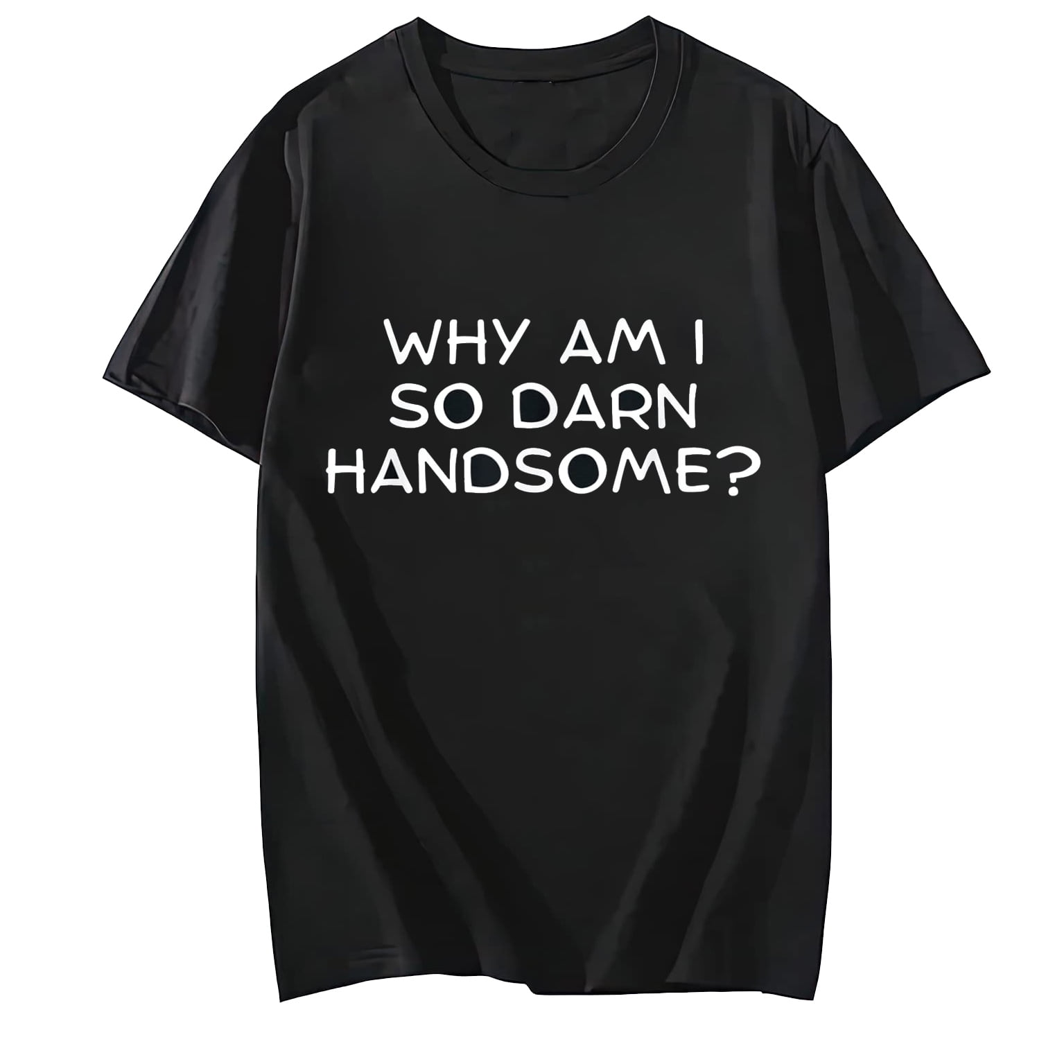 Why Am I So Darn Handsome? - Funny Vain T-Shirt - Walmart.com