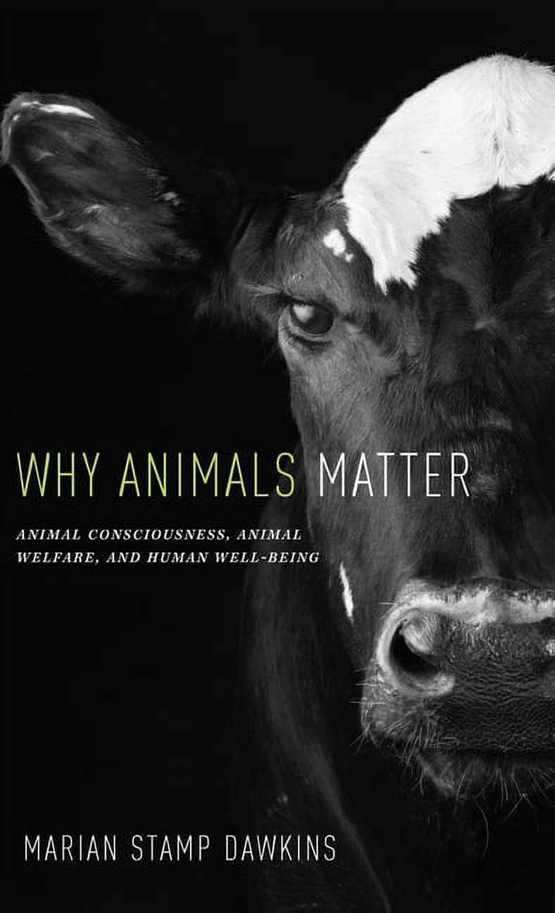 Why Animals Matter: Animal Consciousness, Animal Welfare, and Human ...