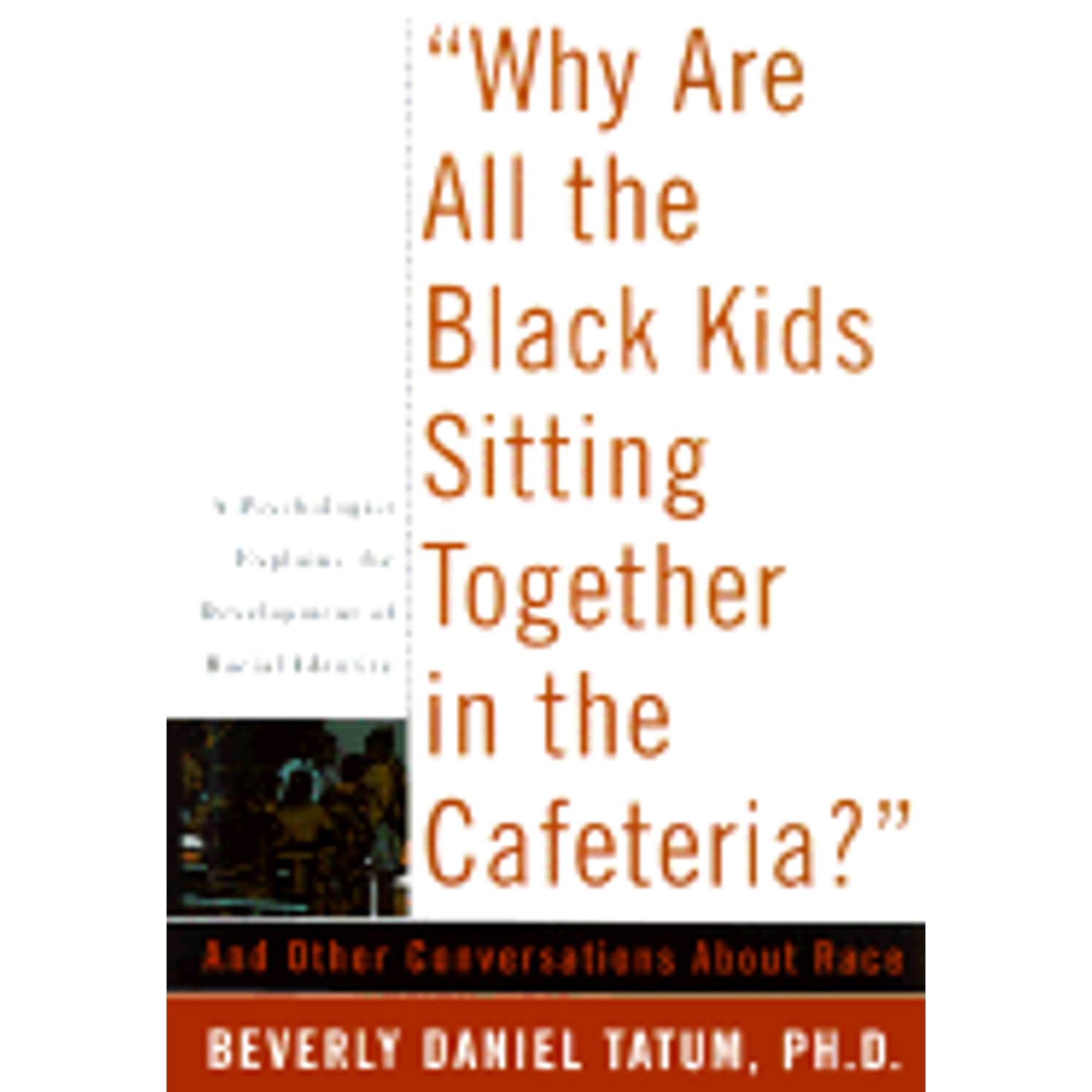 Why Are All the Black Kids Sitting Together in the Cafeteria? : And ...