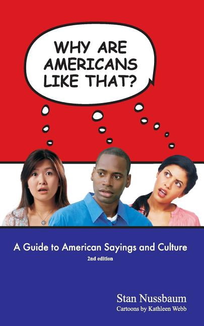 Why Are Americans Like That?: A Guide to American Sayings and Culture ...