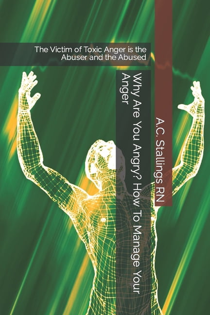 Why Are You Angry? How To Manage Your Anger: The Victim of Toxic Anger ...