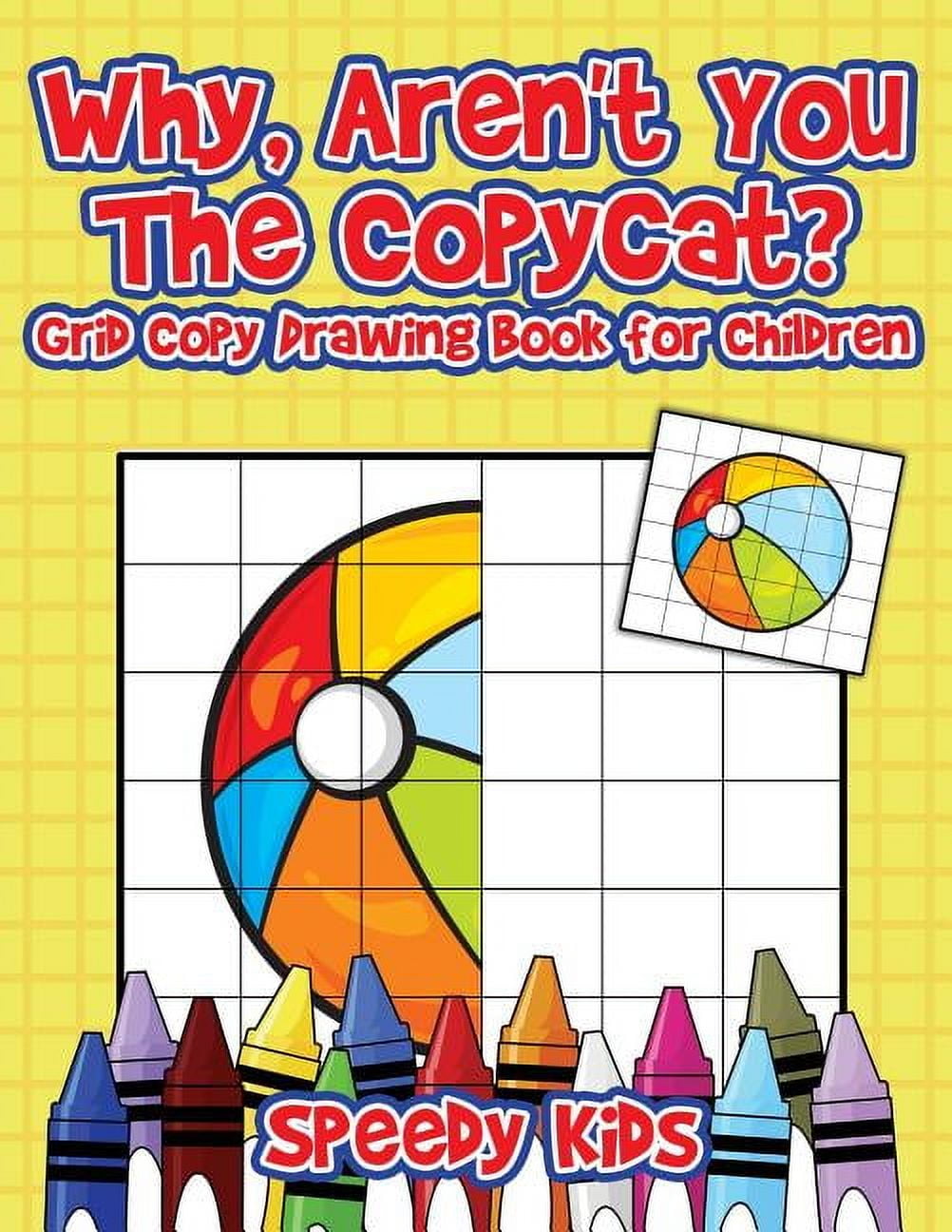 Why, Aren't You The Copycat? Grid Copy Drawing Book for Children ...